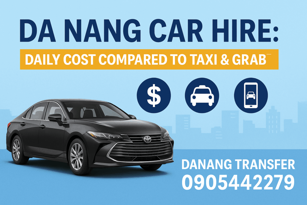 Da Nang Car Hire: Daily Cost vs Taxi & Grab | Danang Transfer