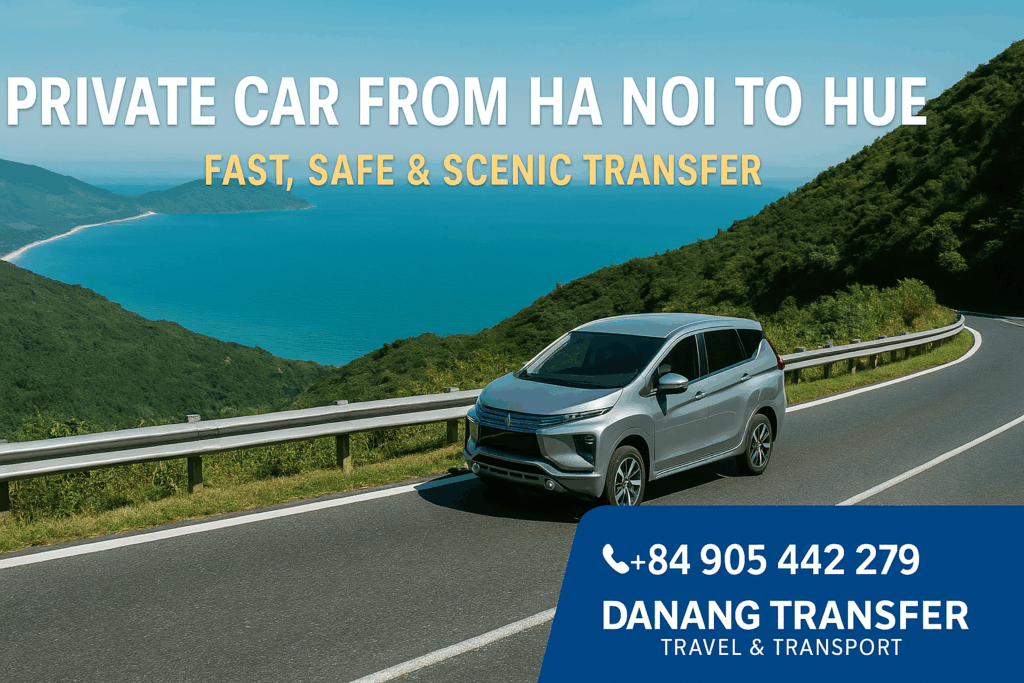 Private Car from Ha Noi to Hue – Fast, Safe & Scenic Transfer
