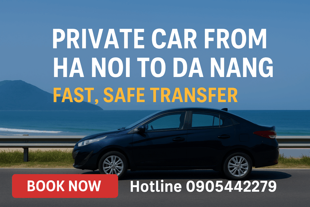 Private Car from Ha Noi to Da Nang – Fast, Safe & Scenic Transfer